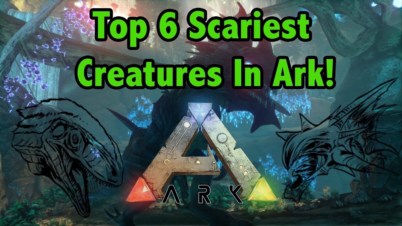 Top 6 SCARIEST CREATURES In Ark Survival Evolved! - YouTube