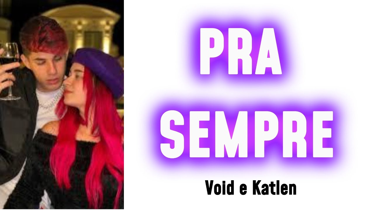 Pra Sempre - Letra - Void e Katlen - YouTube