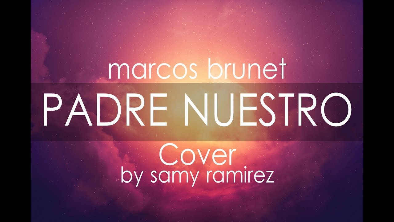 Marcos Brunet "Padre Nuestro" Cover (Samy Ramirez) - YouTube