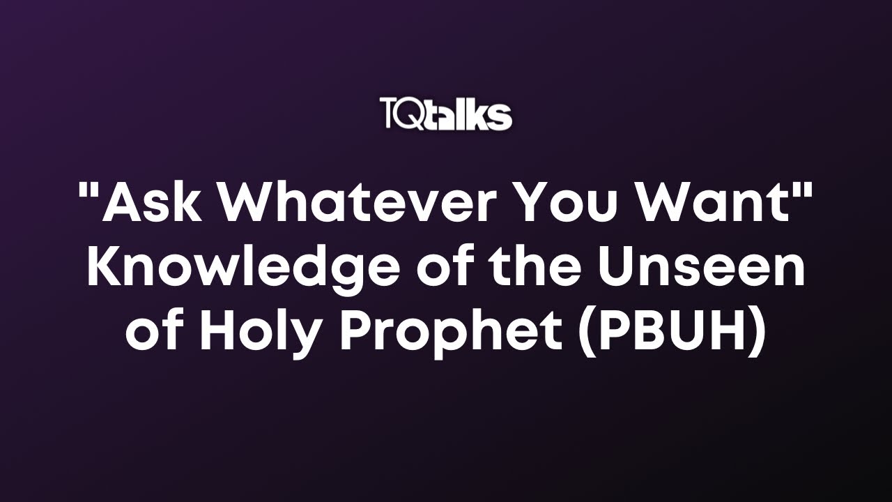 "Ask Whatever You Want" - Knowledge of the Unseen of Holy Prophet (PBUH ...
