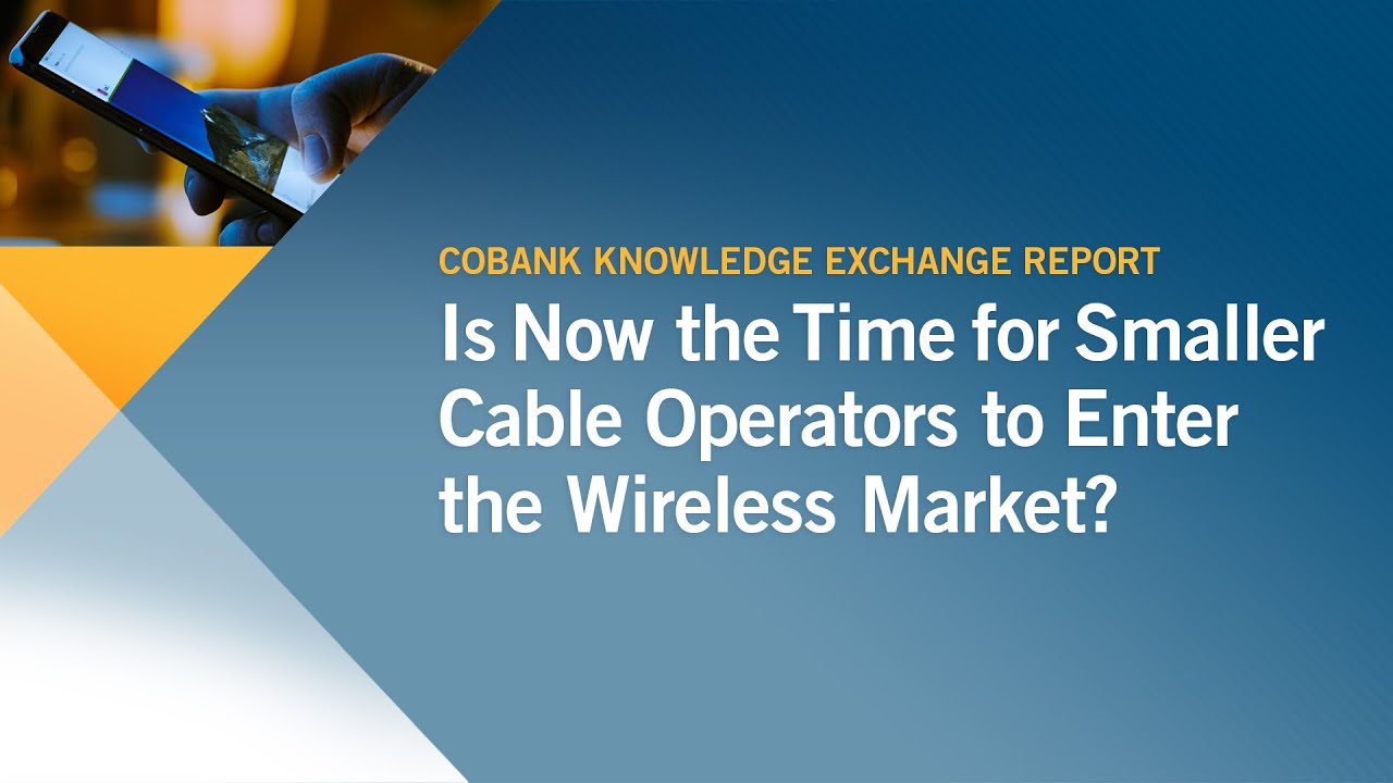 Is Now the Time for Smaller Cable Operators to Enter the Wireless ...