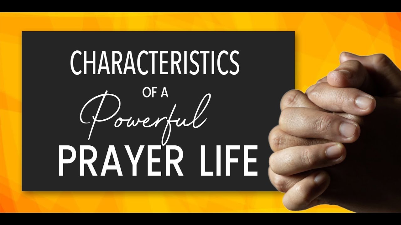 Characteristics of A Powerful Prayer Life - YouTube