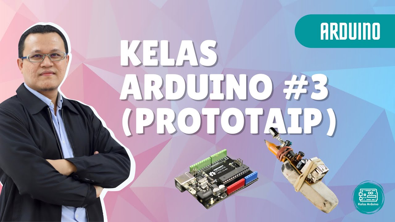 Kelas Arduino #3 (Membangunkan Prototaip) - How to develop a complete ...