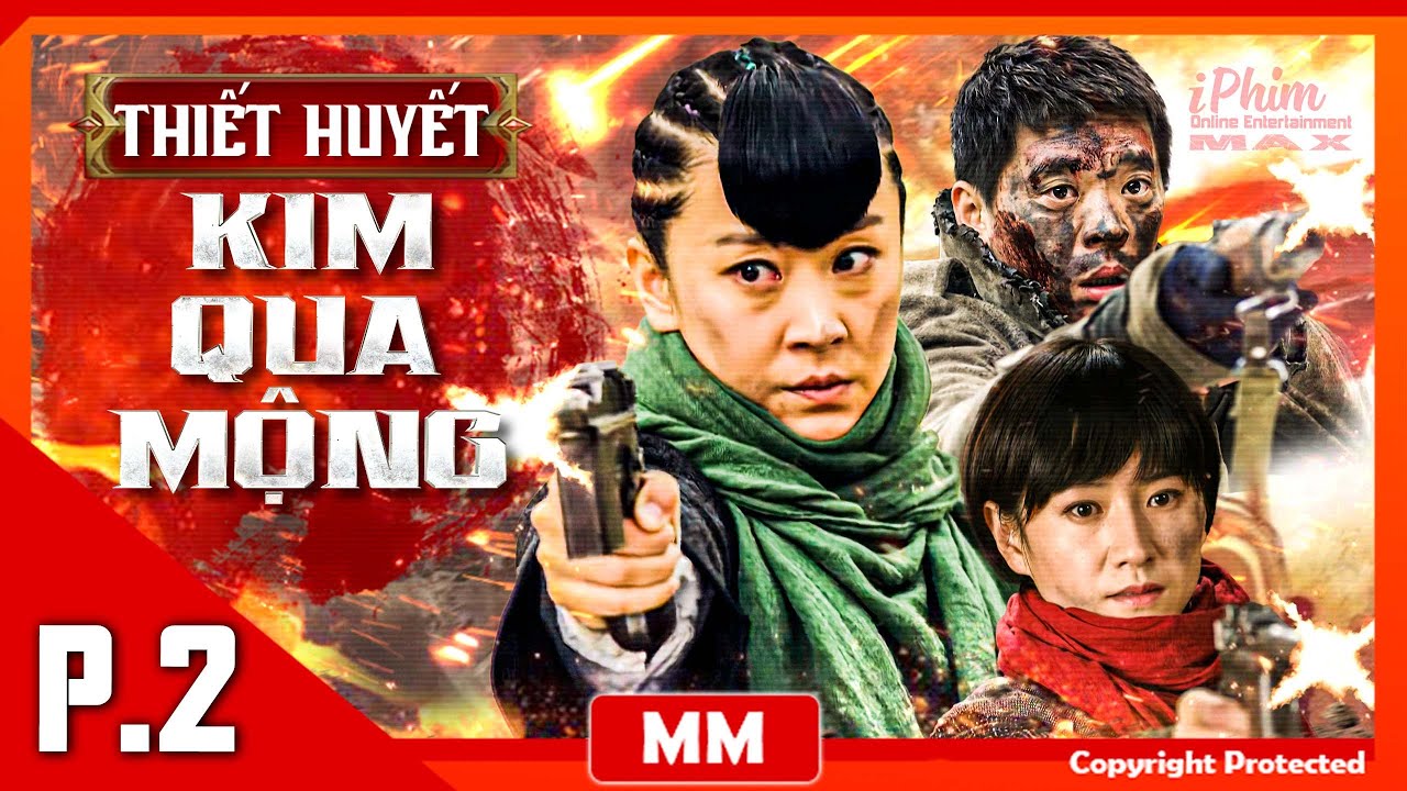 Thiết Huyết Kim Qua Mộng - Phần 02 | Phim Hành Động Kháng Mới | Thuyết ...