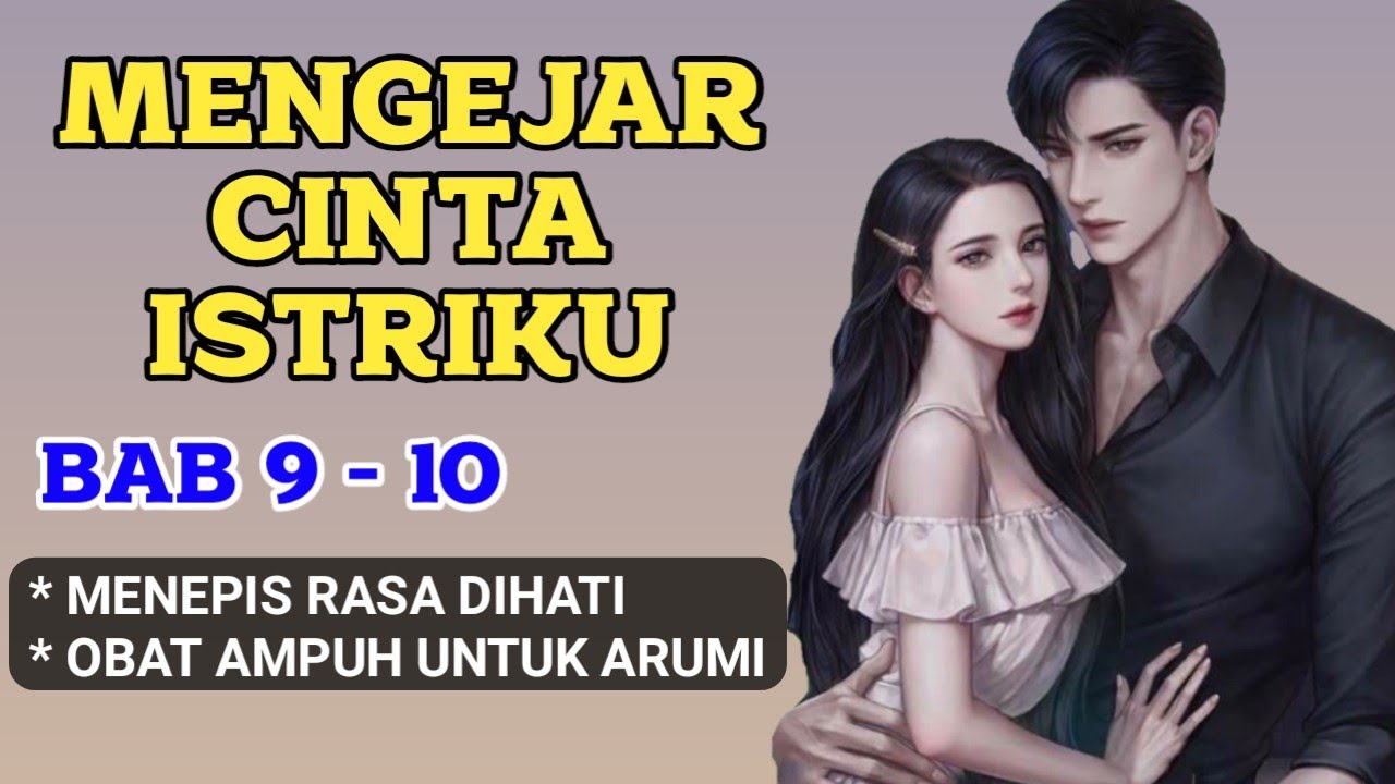 MENGEJAR CINTA ISTRIKU BAB 9 - 10 || MENEPIS RASA DI HATI || NOVEL ROMANTIS || CERITA NOVEL ...
