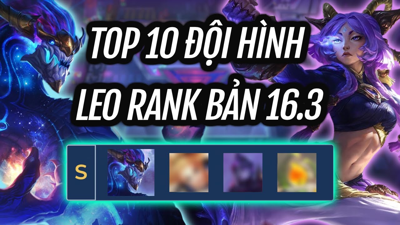 Top 10 Đội Hình Leo Rank Mạnh Nhất Phiên Bản 16.3 - YouTube