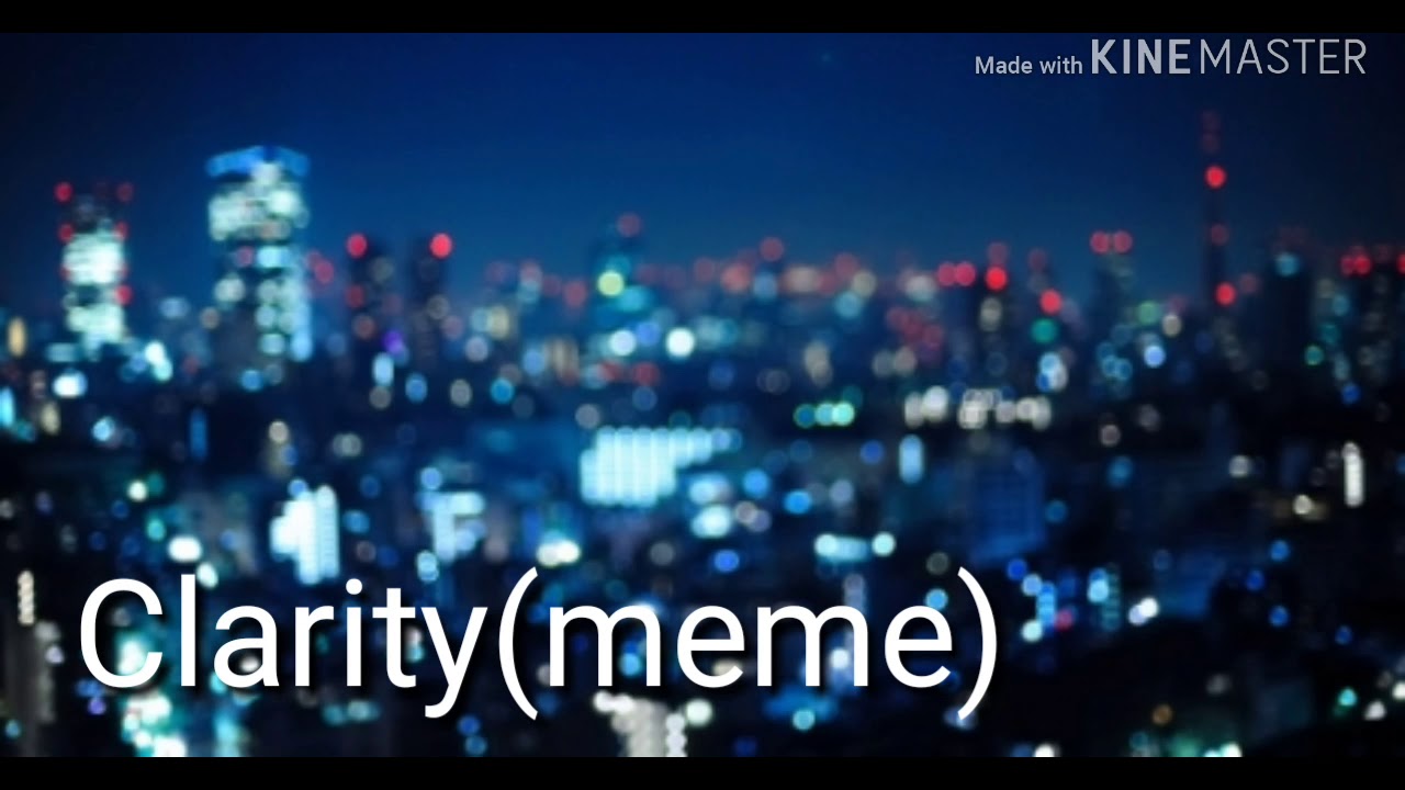 Clarity meme♡ - YouTube