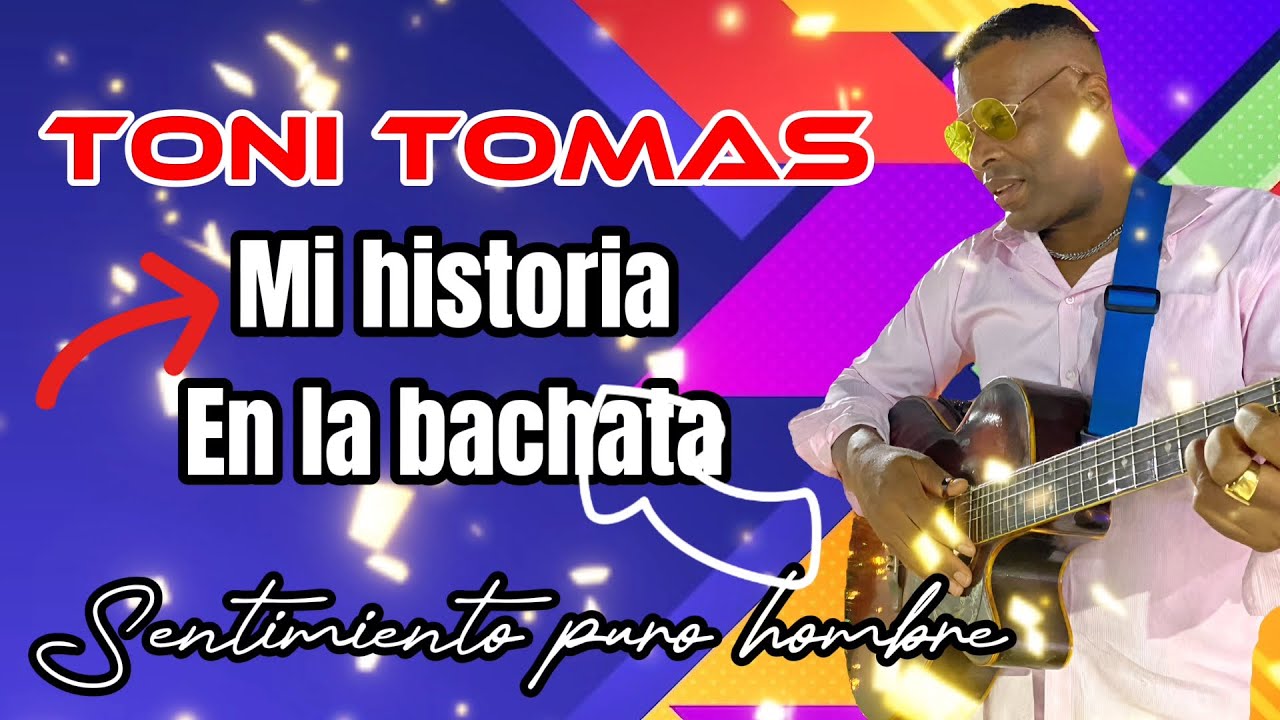 Toni tomas un bachatero con sentimiento puro /su historia en la bachata ...