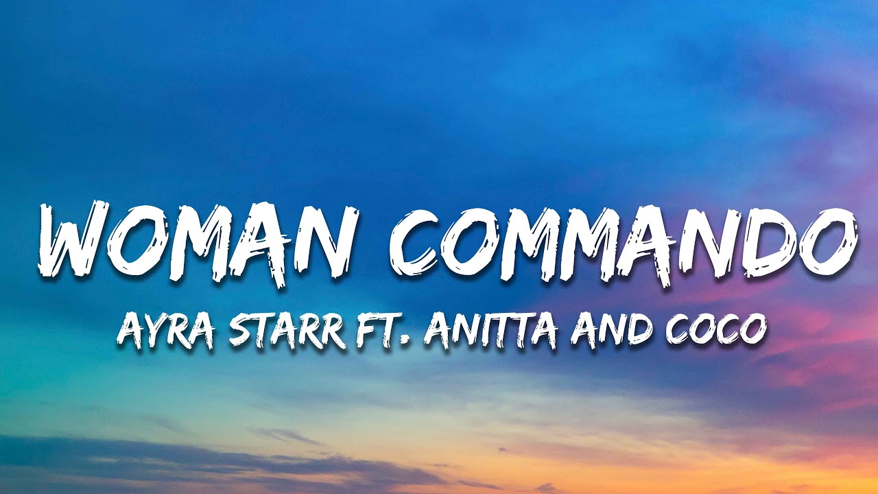 Ayra Starr - Woman Commando (Lyrics) ft. Anitta & Coco Jones - YouTube