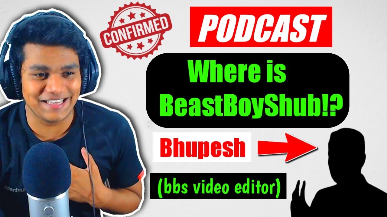 Where is BeastBoyShub from 6 Months, Podcast with Bhupesh bbs video ...