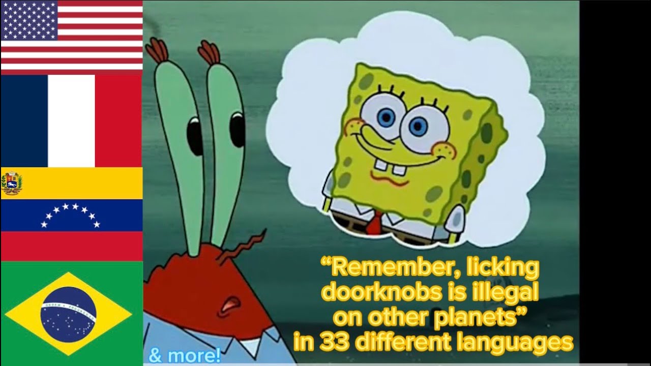 “Remember, licking doorknobs is illegal on other planets” in 33 different languages (Spongebob ...