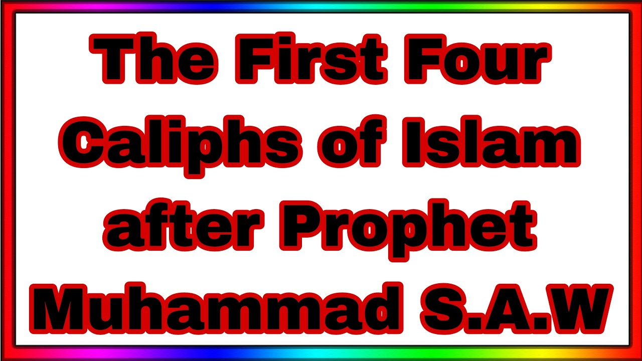 The First Four Caliphs of Islam after Prophet Muhammad (S.A.W) - YouTube