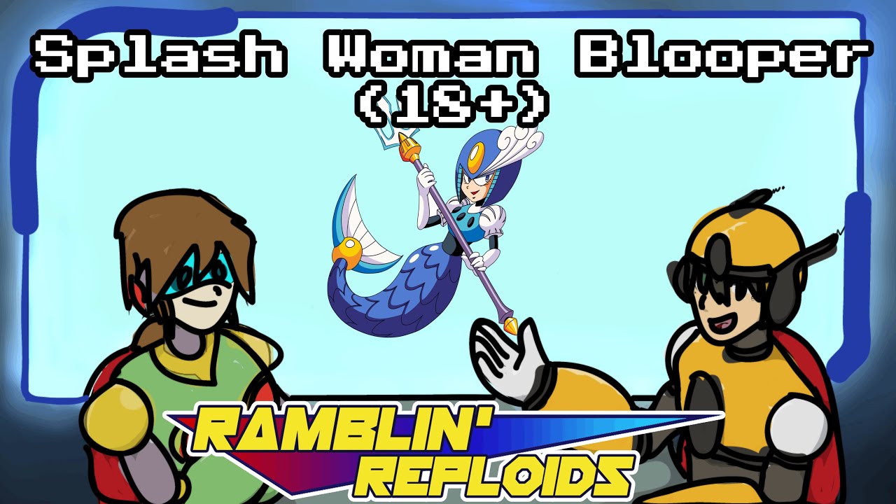 the splash woman blooper (dont watch this) | Ramblin' Reploids - YouTube