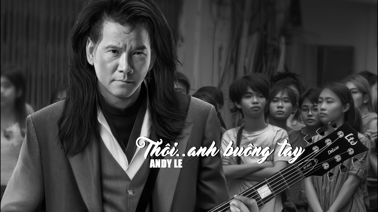 THÔI ANH BUÔNG TAY | ANDY LE | OFFICIAL MUSIC VIDEO - YouTube