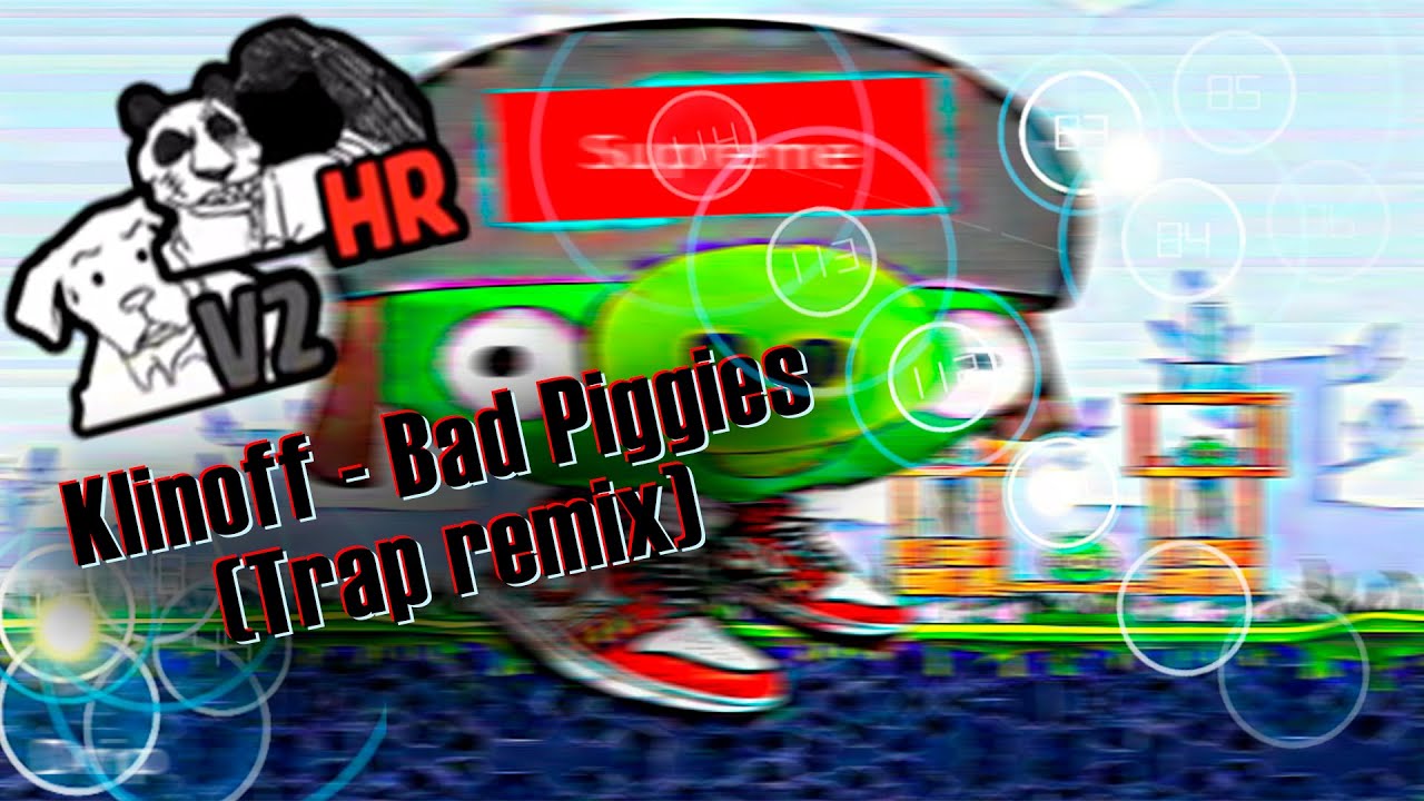Klinoff - Bad Piggies (Trap remix) scoreV2+HR ALMOST FC! - YouTube