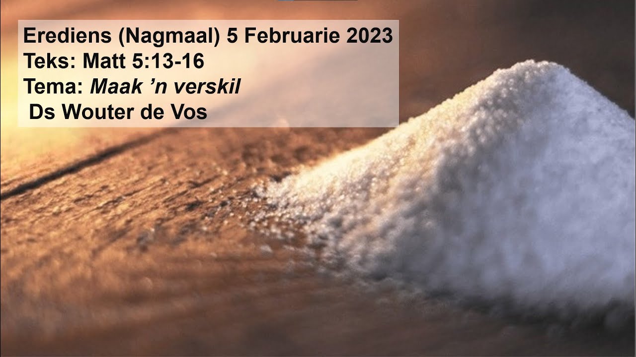 Erediens (Nagmaal) 5 Februarie 2023 - Teks: Matt 5:13-16 - Tema: Maak ’n verskil - Ds Wouter de ...