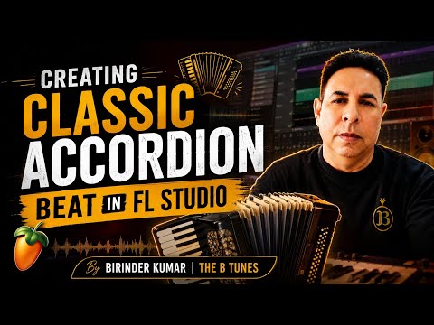 Creating a Classic Accordion Beat in FL Studio | Birinder Kumar | The B Tunes 