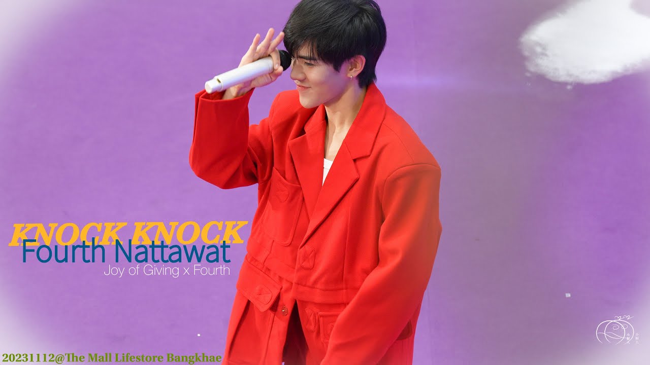 231110~KNOCK KNOCK by Fourth Nattawat - #JoyofGivingxFourth [4K ...