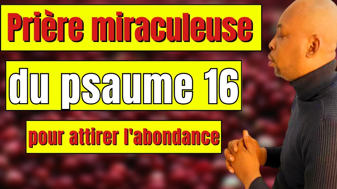 Le Psaume 16: La Prière Miraculeuse Pour L'abondance - YouTube