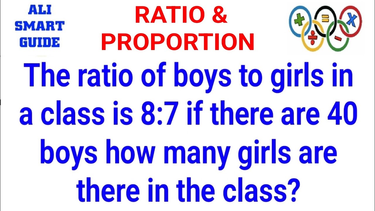 The ratio of boys to girls in a class is 8:7 if there are 40 boys how ...