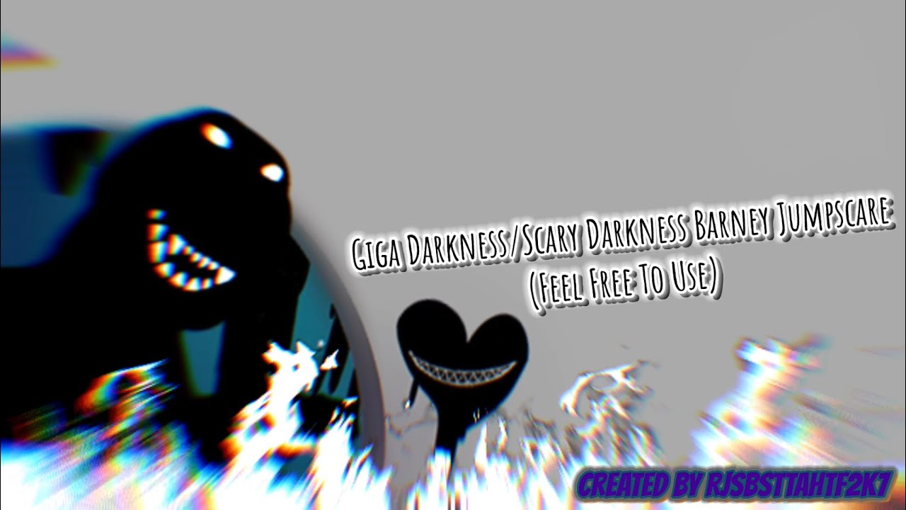 Giga Darkness/Scary Darkness Barney Jumpscare (Feel Free To Use) - YouTube
