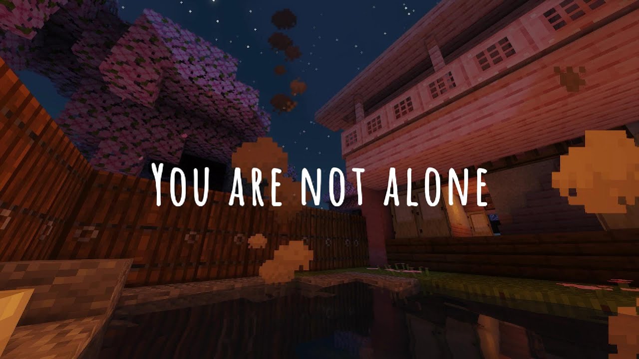 You are not alone; everything will be okay (Minecraft Lo-Fi Music ...