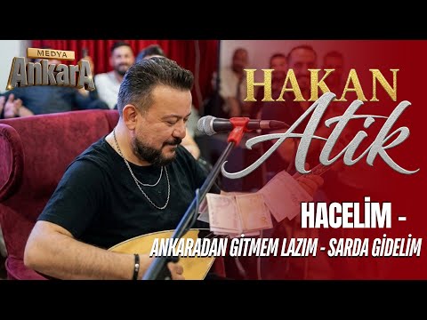 Hakan Atik || Hacelim - Ankara’dan Gitmem Lazım-Sarda Gidelim (Ankara Medya Muhabbet Geceleri 2026)