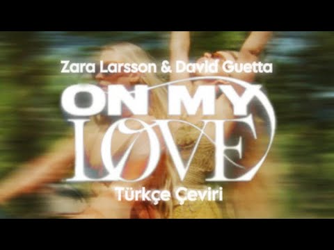 Zara Larsson & David Guetta “On My Love” Türkçe Çeviri