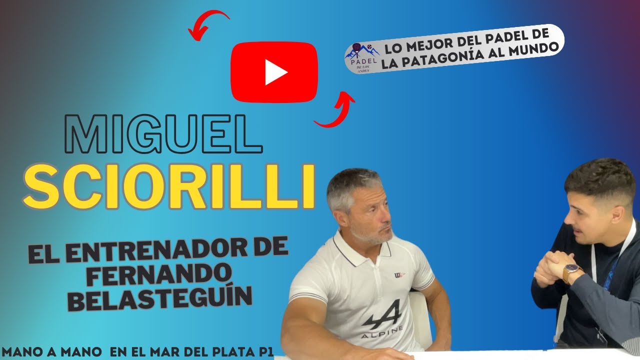 MIGUEL SCIORILLI: HABLAMOS DE PADEL CON EL COACH DE FERNANDO BELASTEGUÍN - YouTube