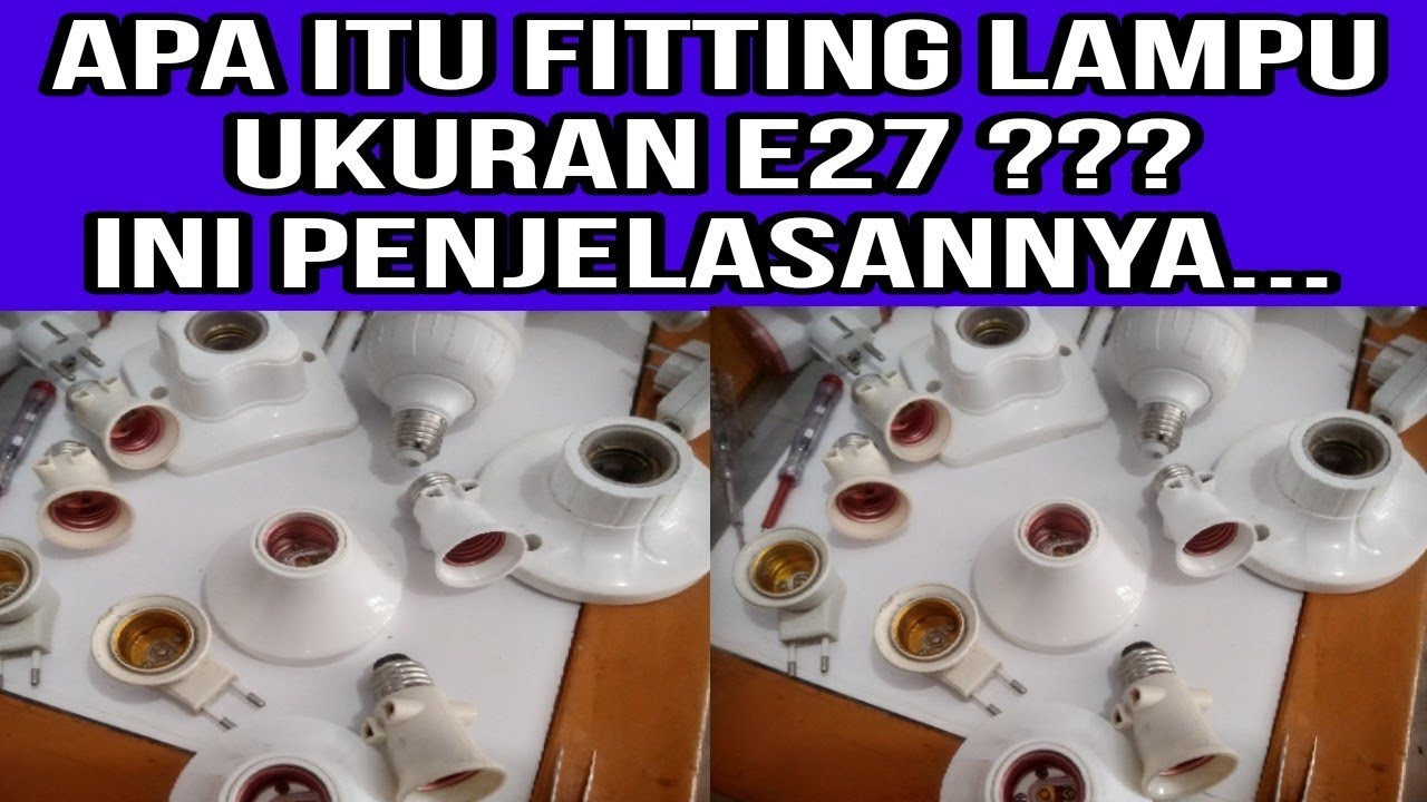 Apa itu fitting lampu ukuran E27??? ini penjelasannya... - YouTube