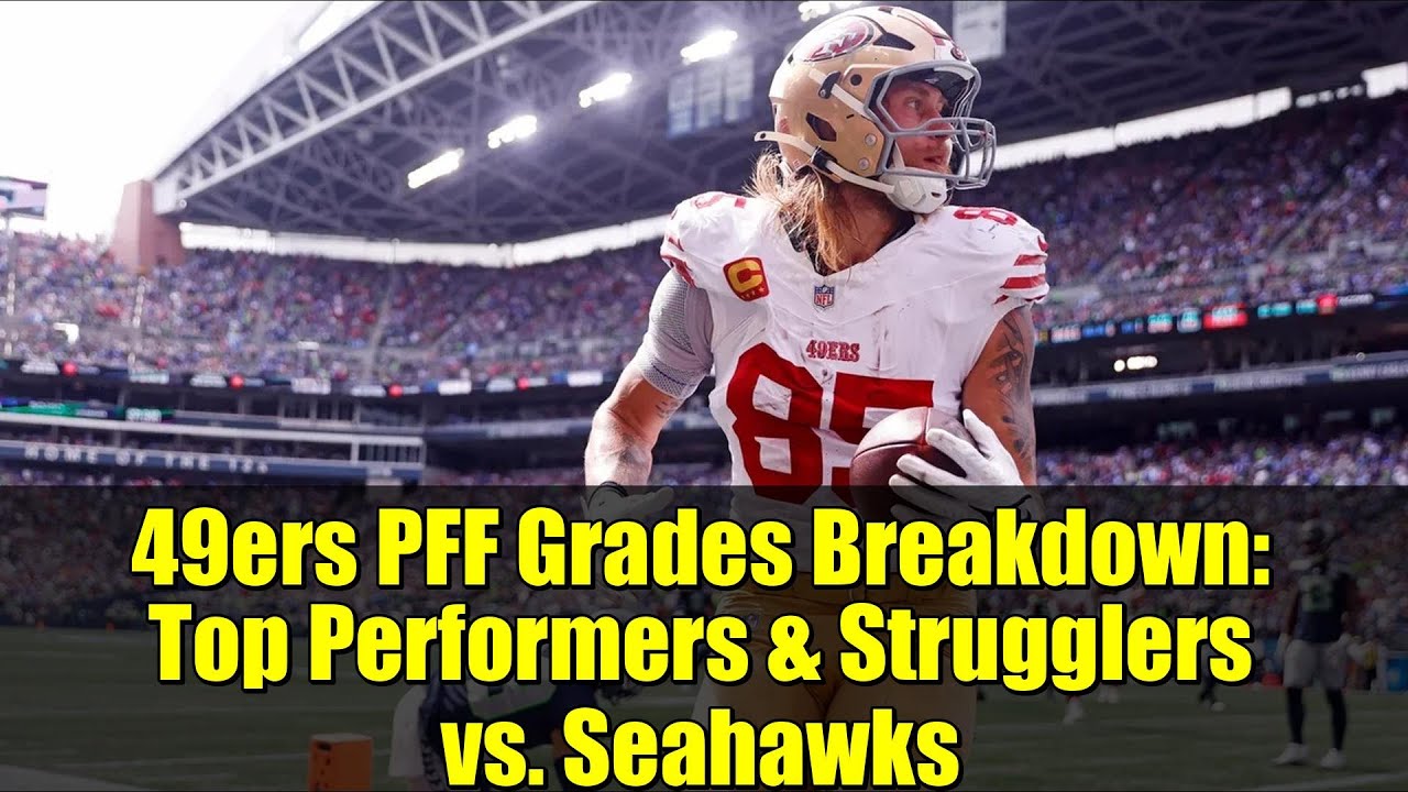 49ers PFF Grades Breakdown: Top Performers & Strugglers vs. Seahawks ...