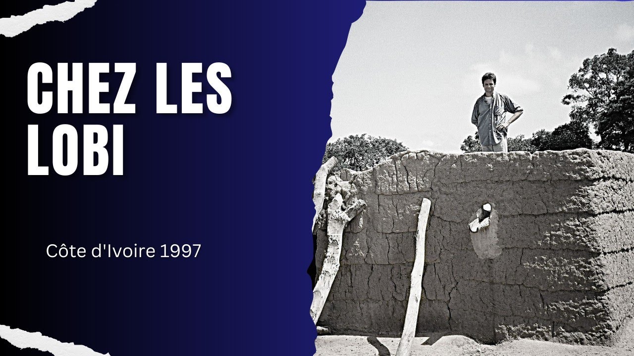 Chez les Lobi - Building a traditional African house in Ivory Coast ...