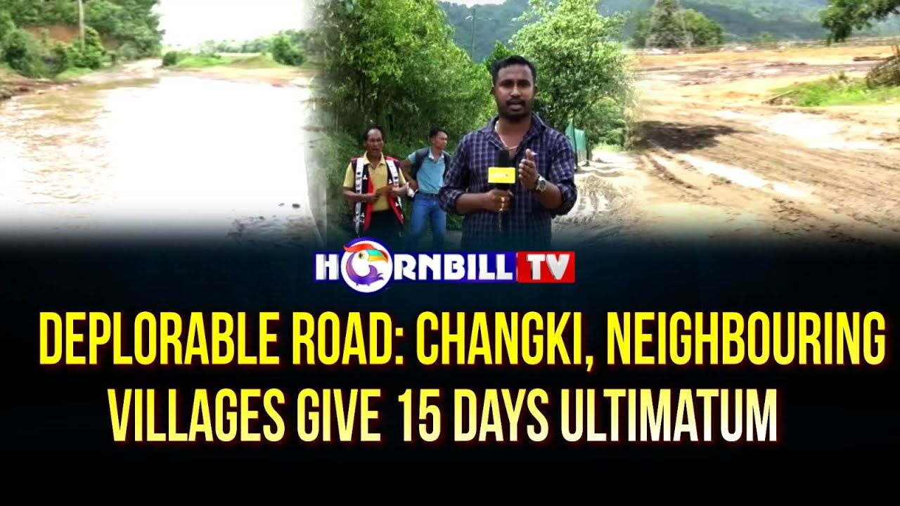 DEPLORABLE ROAD: CHANGKI, NEIGHBOURING VILLAGES GIVE 15 DAYS ULTIMATUM ...