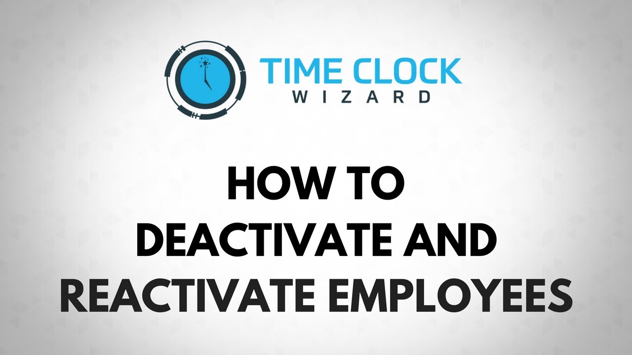 How to Deactivate and Reactivate Employees with Time Clock Wizard - YouTube