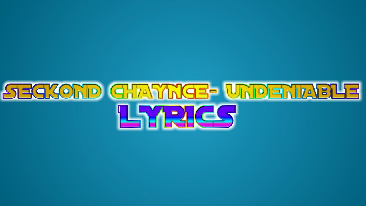 Seckond Chaynce- Undeniable *Lyrics* Check On Description - YouTube