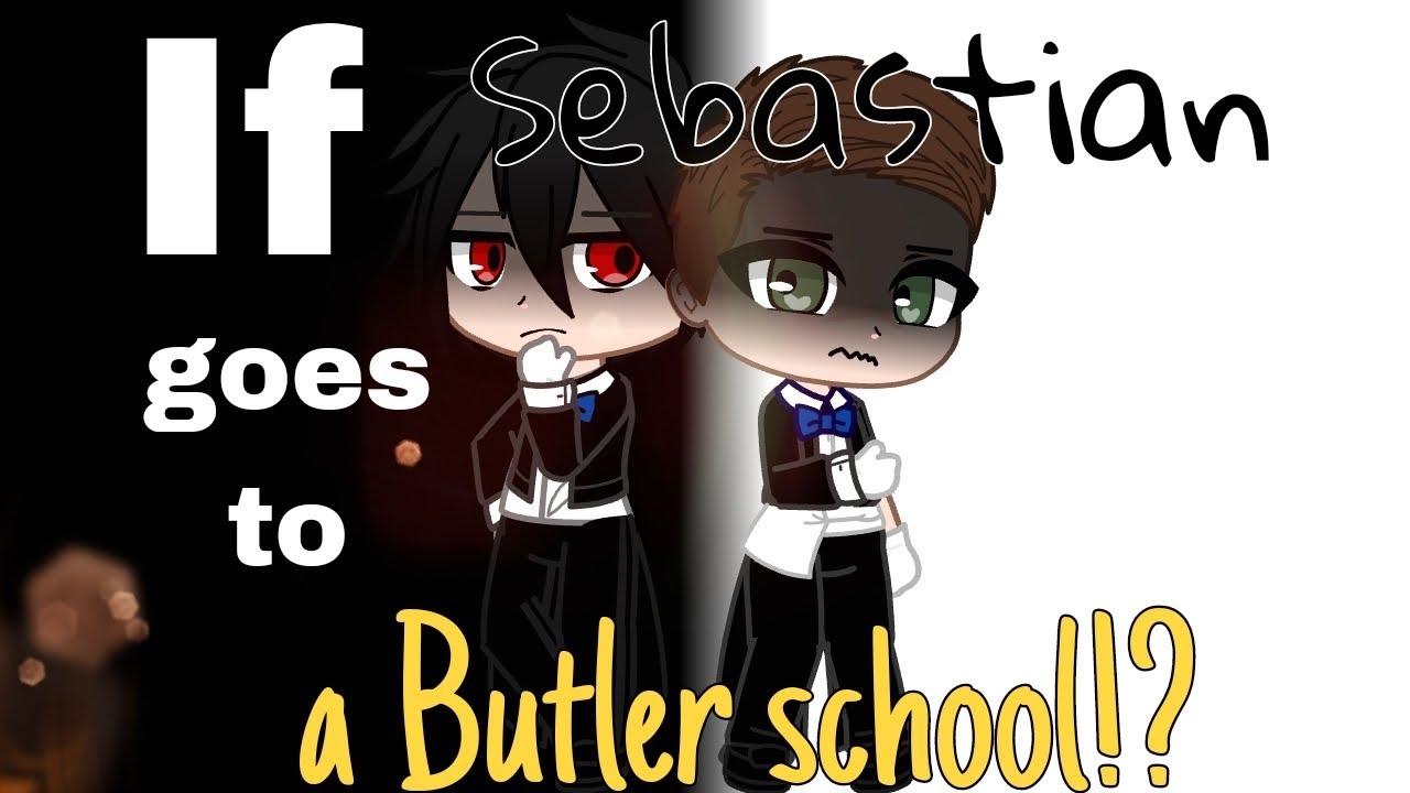 Sebastian in a Butler school!? | Part 6 | Black Butler | Gacha Club🇩🇪🇬🇸 ...