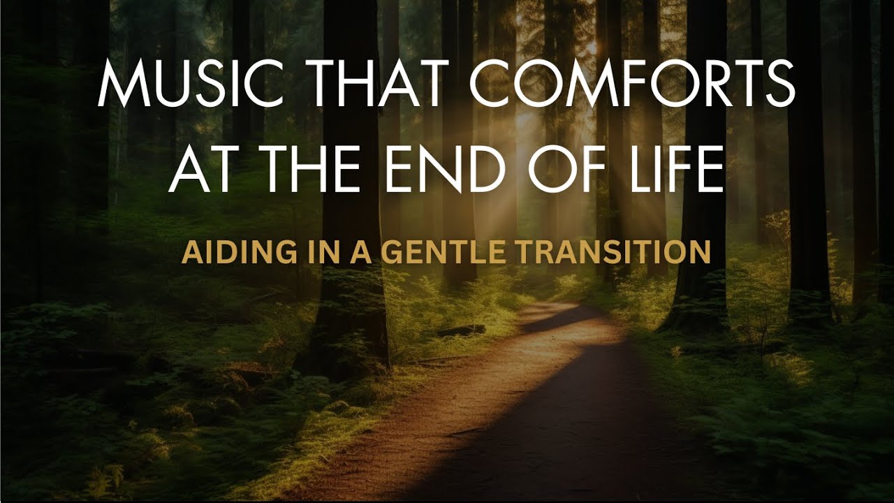 Music That Comforts At The End Of Life | Path To The Light | Dying ...