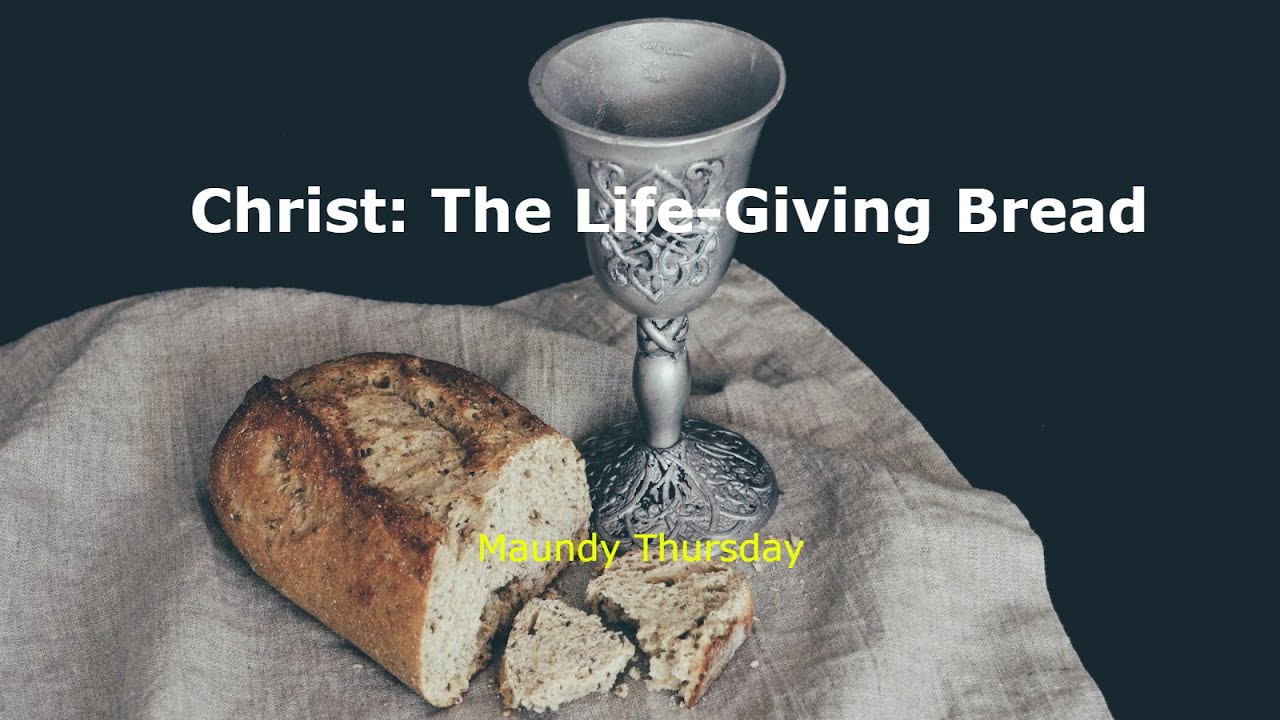 Christ: The Life-Giving Bread || Maunday Thursday || 6-4-2023 - YouTube