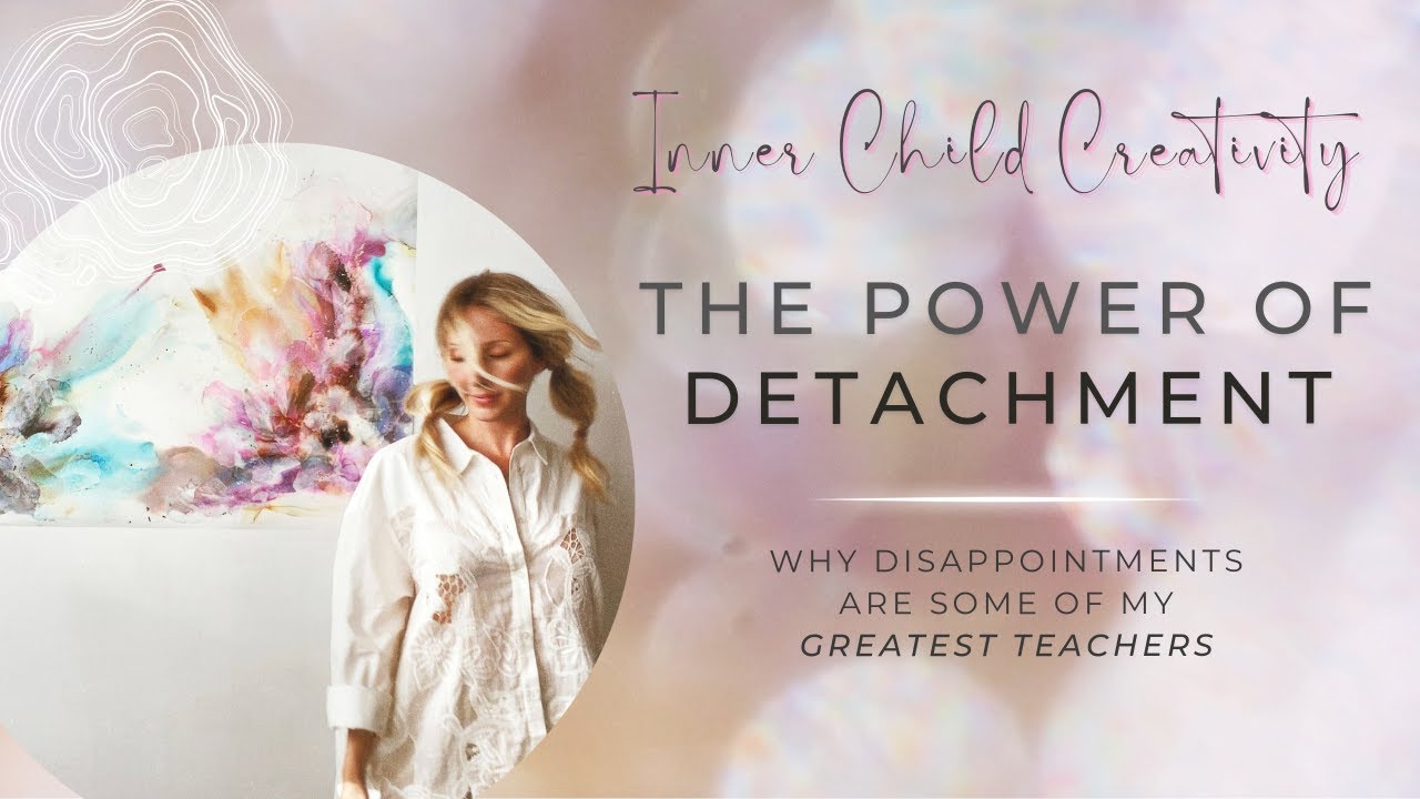 The Power of DETACHMENT for unlocking childlike spirit in your ART ...