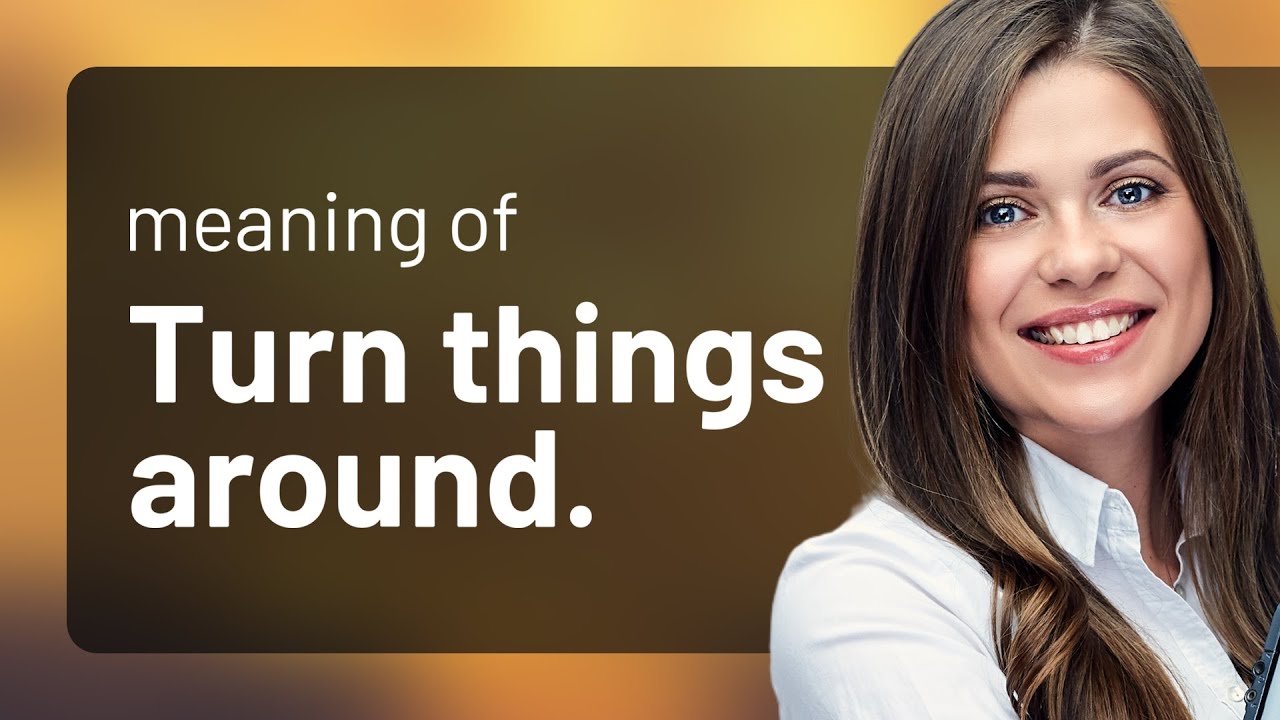 Turning Things Around: A Guide to Positive Change - YouTube