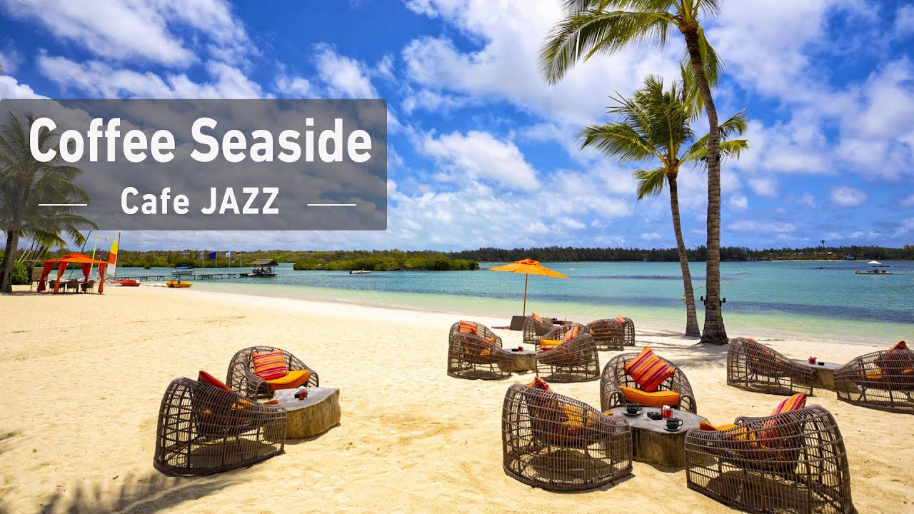Seaside Coffee Shop - Smooth Jazz BGM, Soothing Waves & Paradise View ...