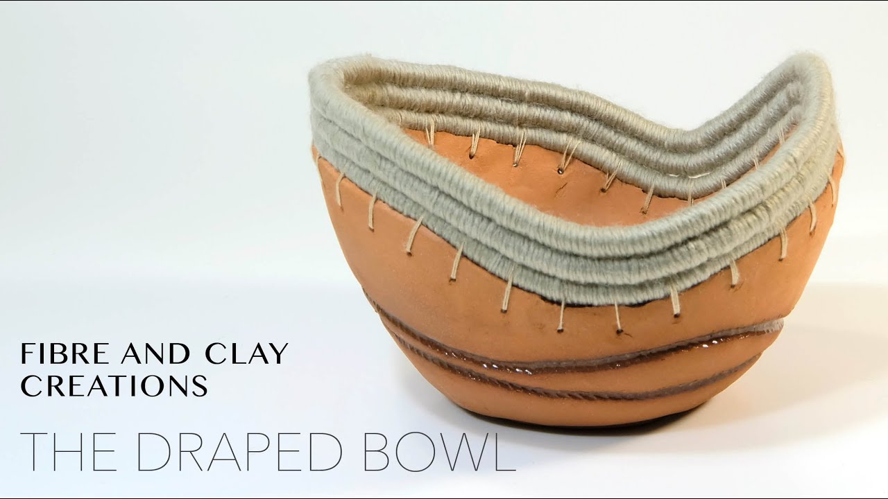 Fibre & Clay Series: The Draped Bowl - YouTube