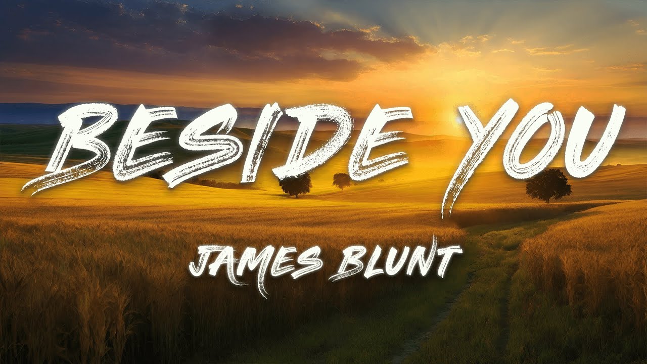 James Blunt - Beside You (Lyrics) - YouTube