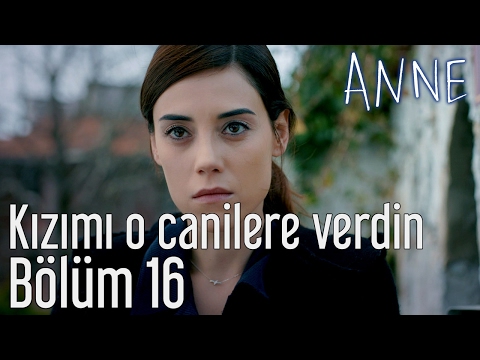 Anne 16. Bölüm - Kızımı O Canilere Verdin
