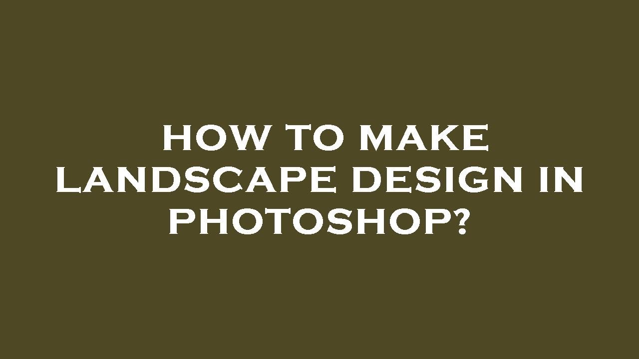 How to make landscape design in photoshop? - YouTube