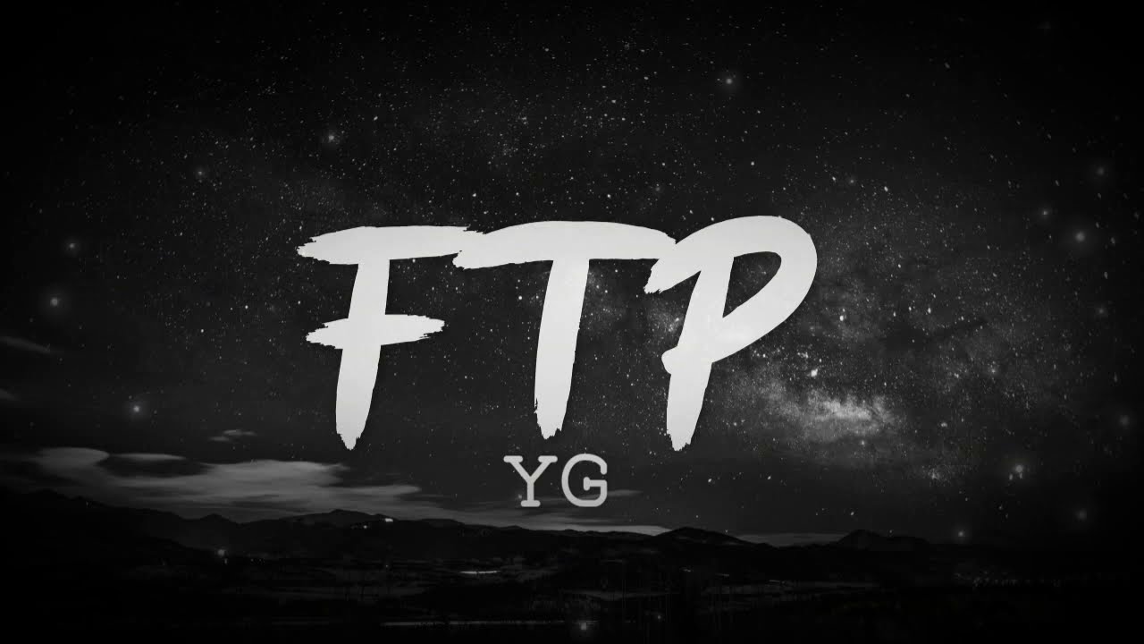 FTP (Lyrics) - YG 🎧 - YouTube