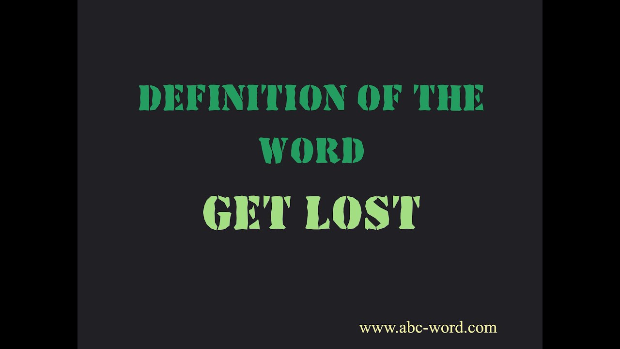Definition of the word "Get lost" - YouTube