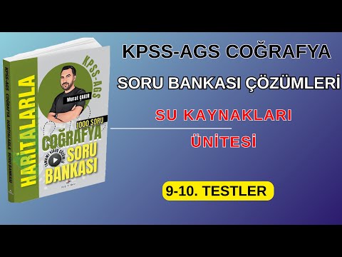 KPSS-AGS COĞRAFYA I HARİTALARLA COĞRAFYA SORU BANKASI ÇÖZÜMLERİ SU KAYNAKLARI ÜNİTESİ 9 VE10.TESTLER