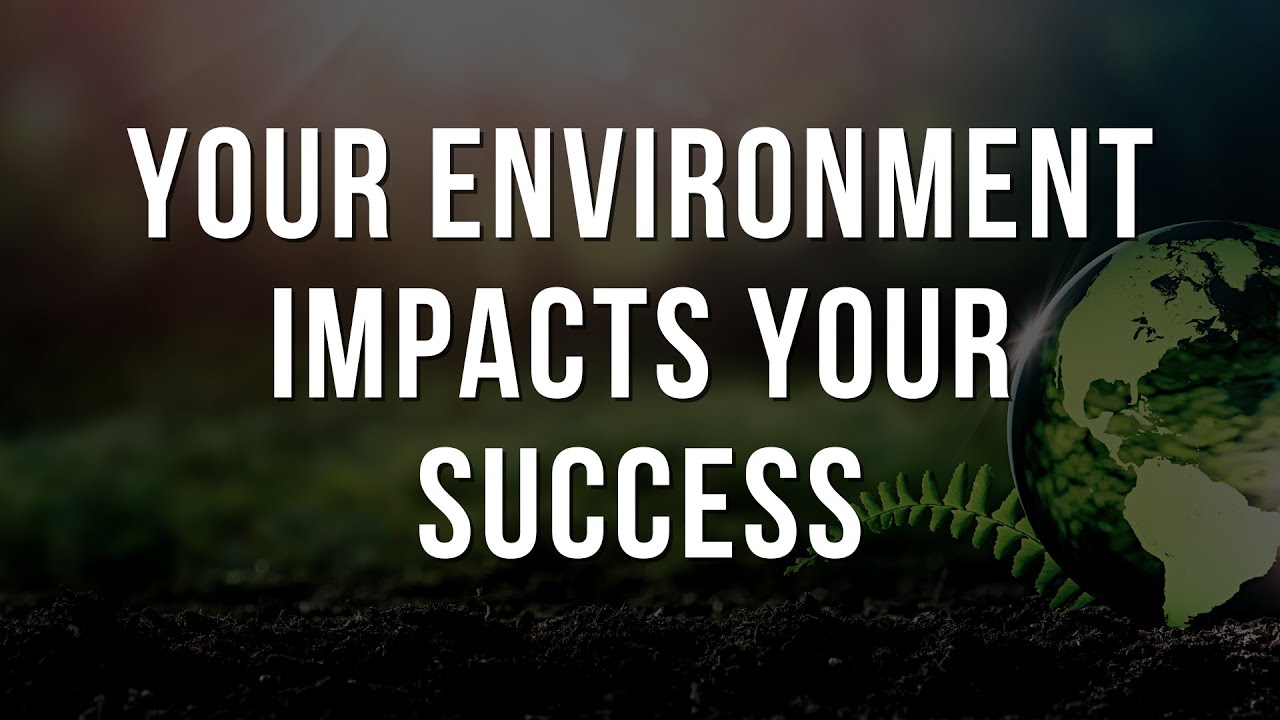 How does your environment impact your success? - YouTube