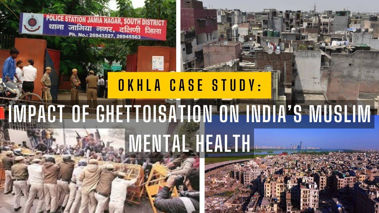 Okhla Case Study: Impact of Ghettoisation on India’s Muslim Mental ...